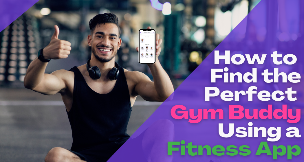 How to Find the Perfect Gym Buddy Using a Fitness App